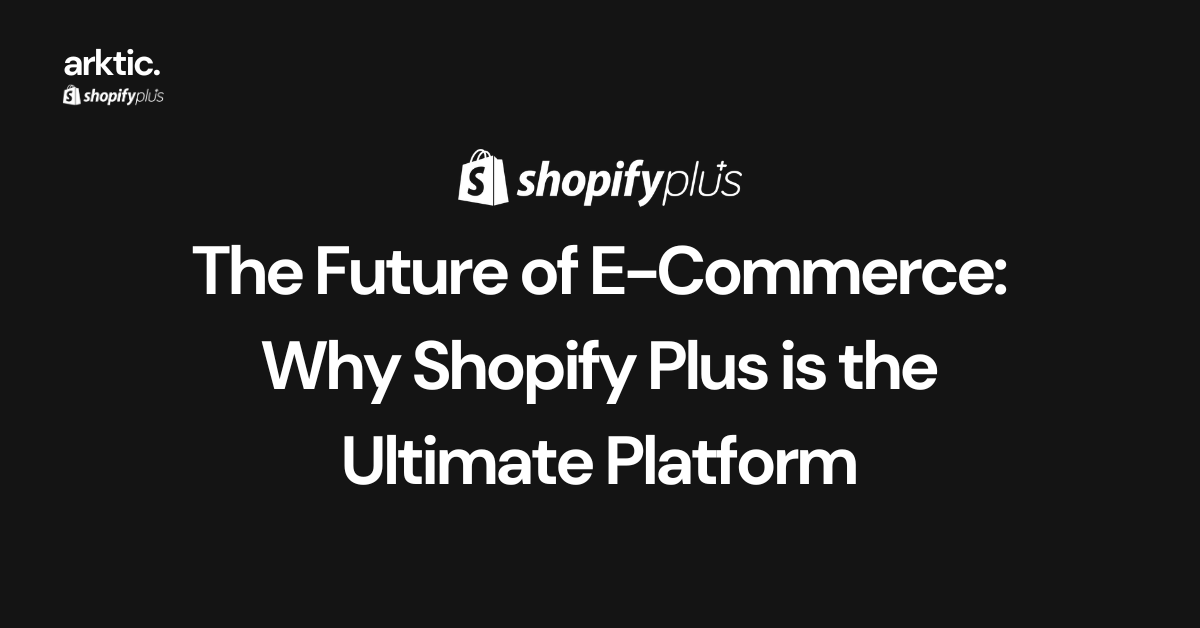 The Future of E-Commerce: Why Shopify Plus is the Ultimate Platform ...
